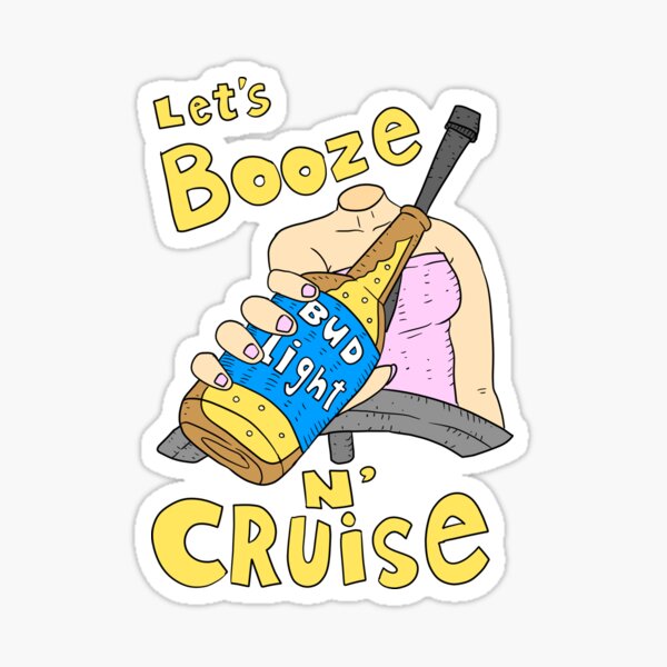 "let's booze and cruise. bud." Sticker for Sale by jjartanddrawing ...