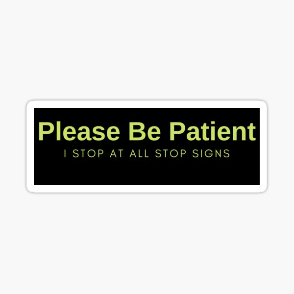 "Please be Patient" Sticker for Sale by lrossllc | Redbubble