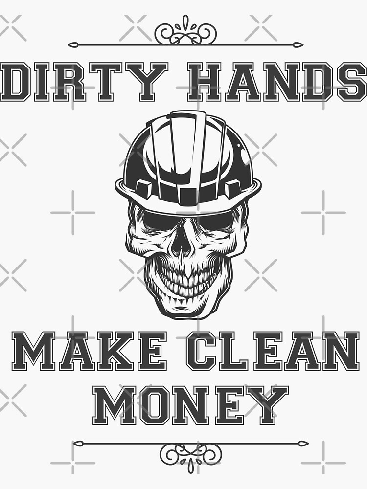 "Dirty Hands Make Clean Money" Sticker for Sale by STIMA | Redbubble