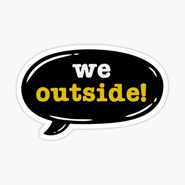 "We Outside" Sticker for Sale by kdgprints | Redbubble