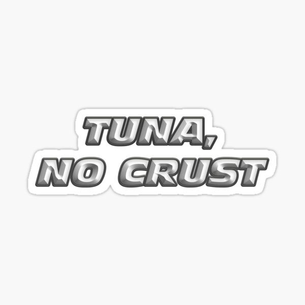 "Tuna, No Crust" Sticker for Sale by leenbernardo | Redbubble