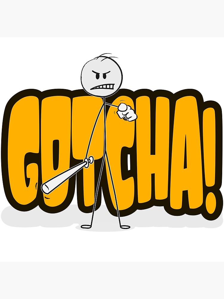 "Cool Stick Figure GOTCHA! Quote Classic T-Shirt" Poster by DPrabath ...