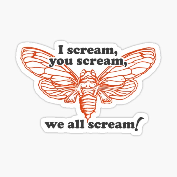 "Cicadas - I Scream, You Scream, We All Scream!" Sticker for Sale by ...