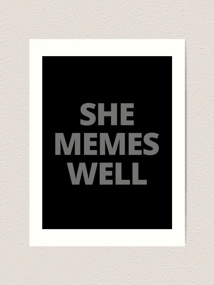 "She Memes Well | Meme" Art Print by itsokaybyme | Redbubble