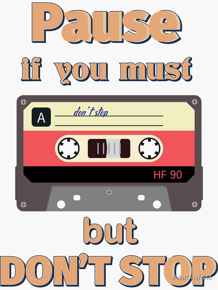 "Pause if you must but don't stop casset retro style" Sticker for Sale ...