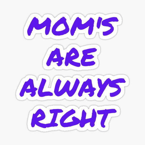 "Mom's are always right" Sticker for Sale by theraremortal | Redbubble