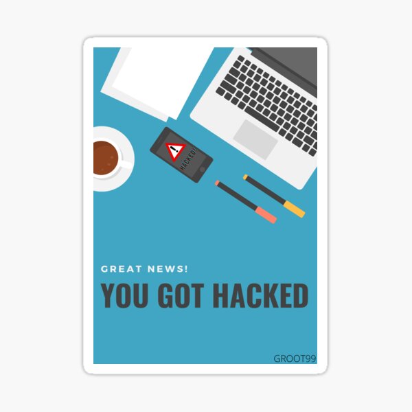"You just got hacked" Sticker for Sale by GROOT99 | Redbubble
