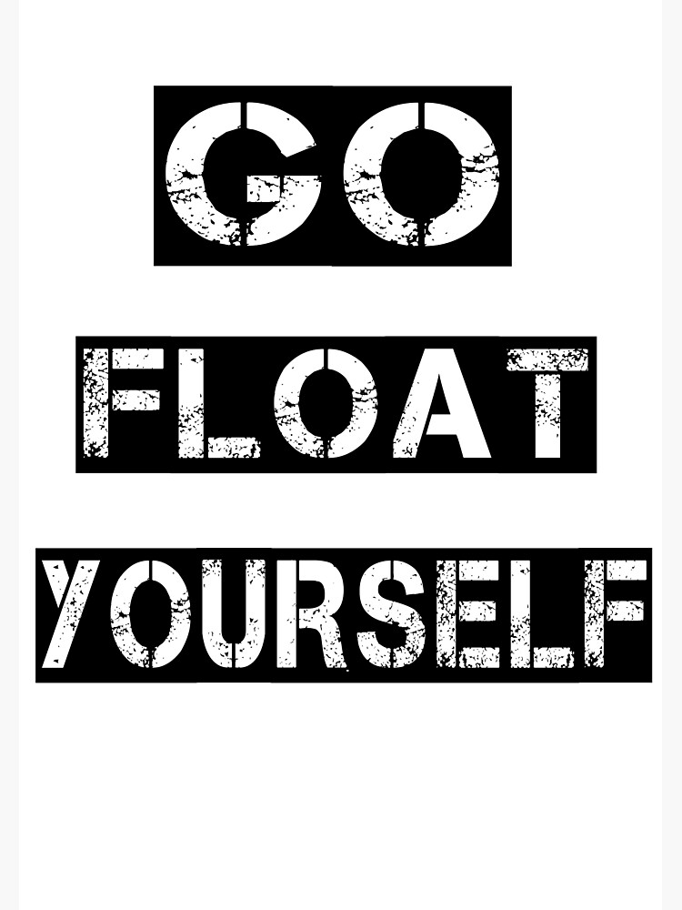 "Go float yourself" Poster for Sale by Caretta | Redbubble