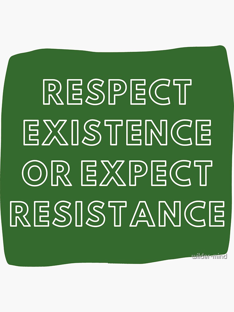 "RESPECT EXISTENCE OR EXPECT RESISTANCE" Sticker for Sale by wilder ...