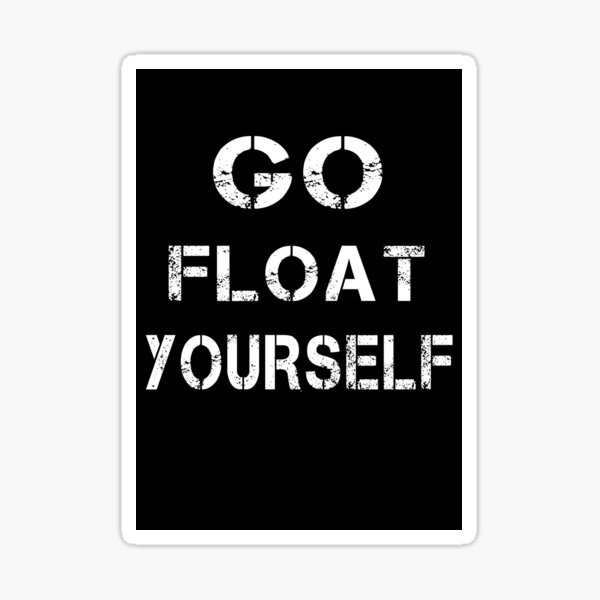 "Go float yourself" Sticker by Caretta | Redbubble