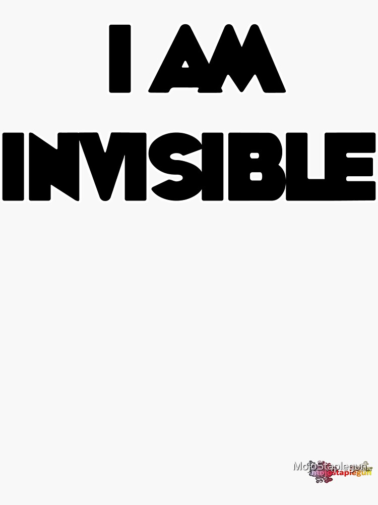 "I am Invisible" Sticker for Sale by MojoStaplegun | Redbubble