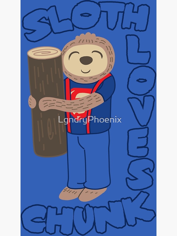 "Sloth loves chunk" Poster for Sale by LgndryPhoenix | Redbubble