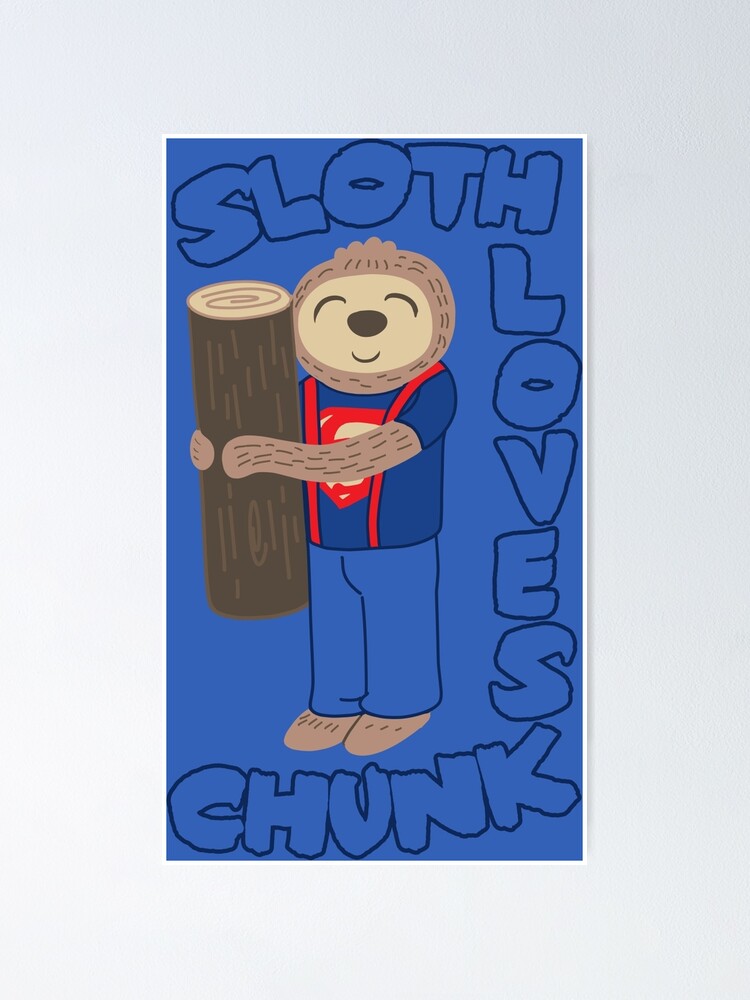 "Sloth loves chunk" Poster for Sale by LgndryPhoenix | Redbubble