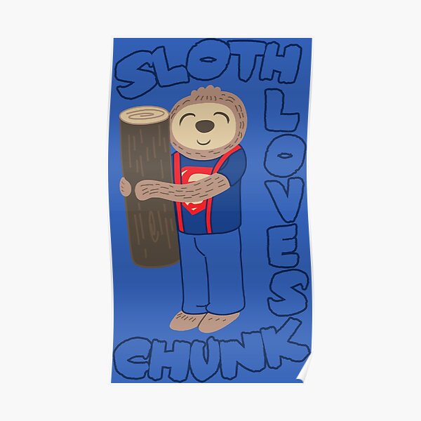 "Sloth loves chunk" Poster for Sale by LgndryPhoenix | Redbubble
