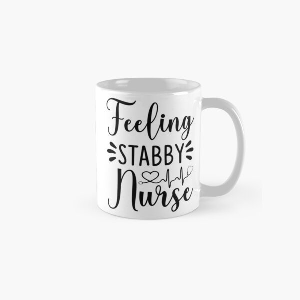 "Feeling Stabby Nurse Gift for Nurse Doctor Birthday" Mug by ...