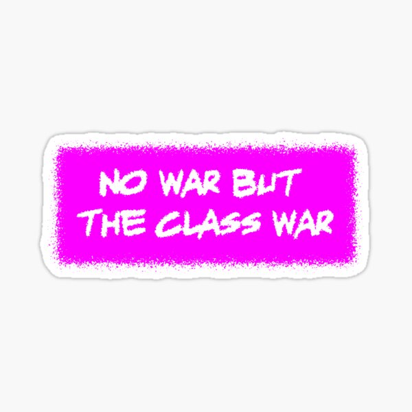 "No War But The Class War" Sticker by BoxDesigns | Redbubble