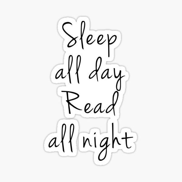 "Sleep all day, Read all night" Sticker for Sale by psyduck25 | Redbubble