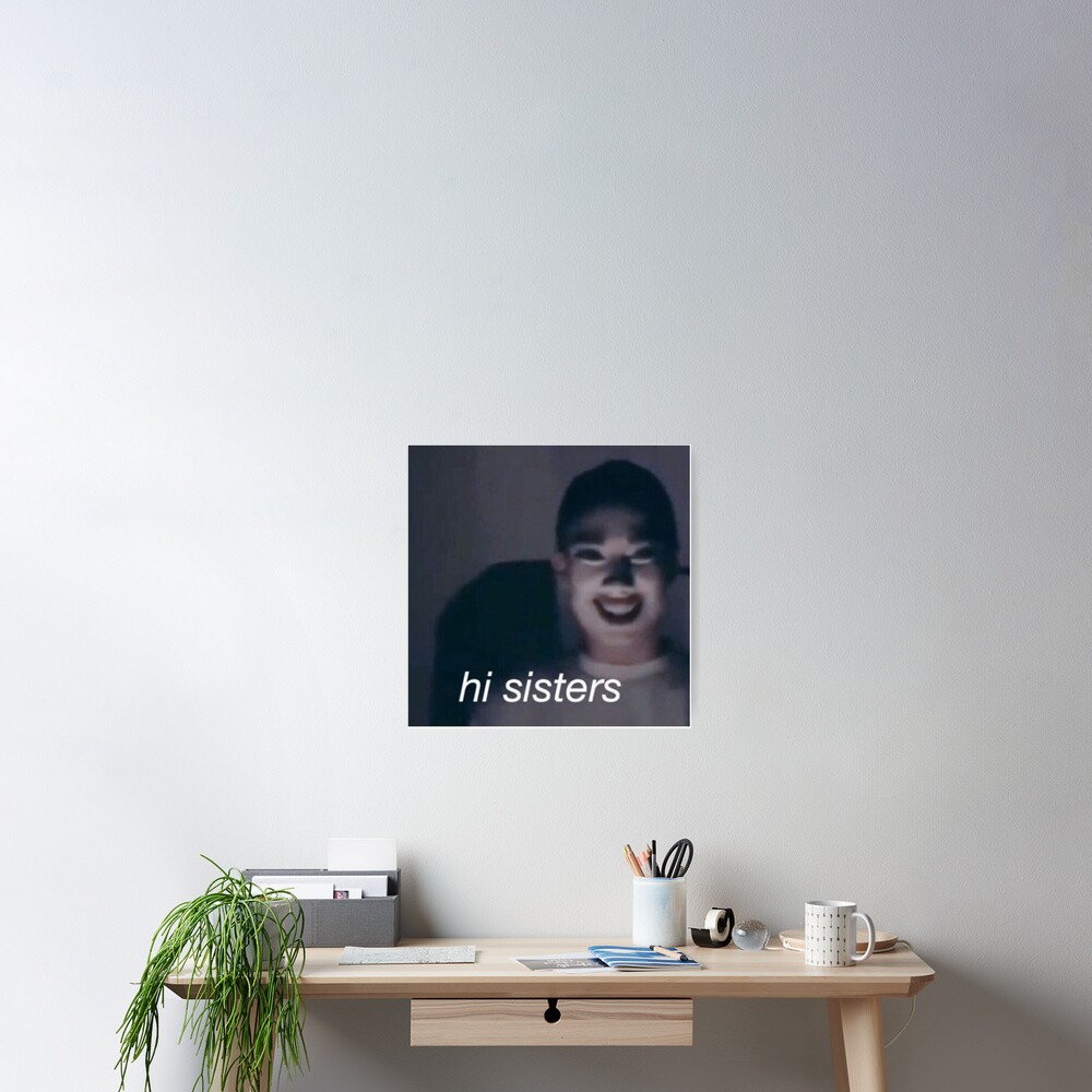 "Hi Sisters meme" Poster for Sale by MakiKonbini | Redbubble