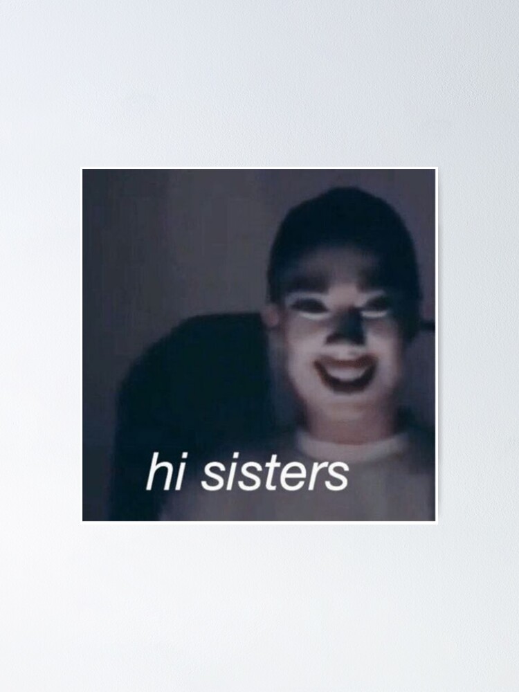 "Hi Sisters meme" Poster for Sale by MakiKonbini | Redbubble
