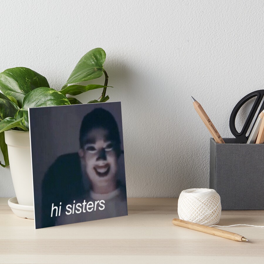 "Hi Sisters meme" Art Board Print for Sale by MakiKonbini | Redbubble