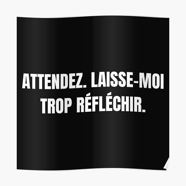 "Wait. let me think too much." Poster for Sale by matjjaari | Redbubble