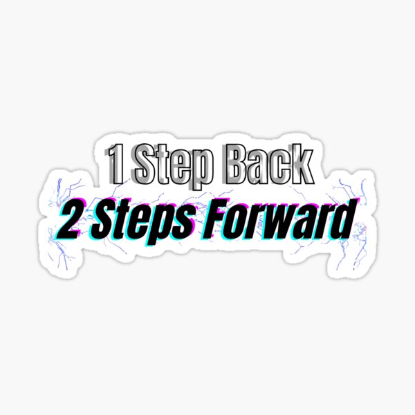 "1 step back 2 steps forward T-Shirt" Sticker for Sale by 2Ha-Jell1 ...