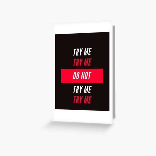 "Do Not Try Me" Greeting Card for Sale by DollarDollar | Redbubble