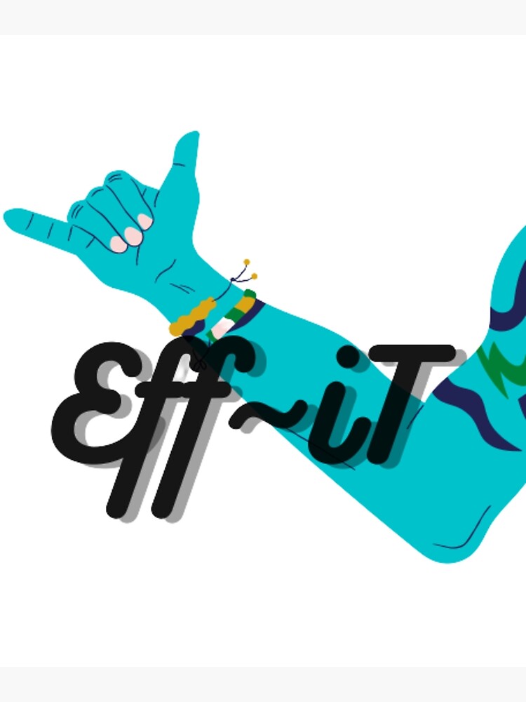 "A simple Eff it (F ** k it) design available in two colors" Poster for ...