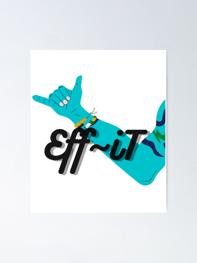 "A simple Eff it (F ** k it) design available in two colors" Poster for ...