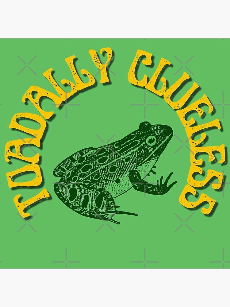 "Toadally Clueless - Totally Clueless Round Frog Toad" Poster by ...