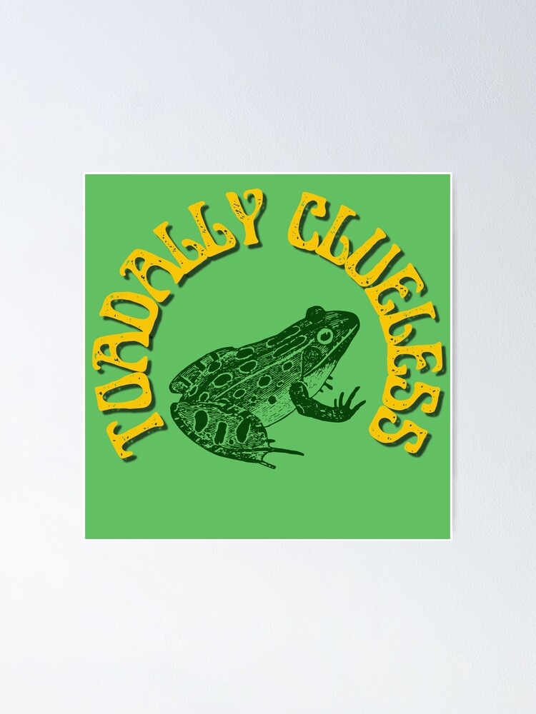 "Toadally Clueless - Totally Clueless Round Frog Toad" Poster by ...