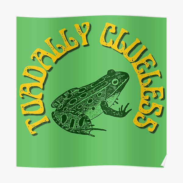 "Toadally Clueless - Totally Clueless Round Frog Toad" Poster by ...