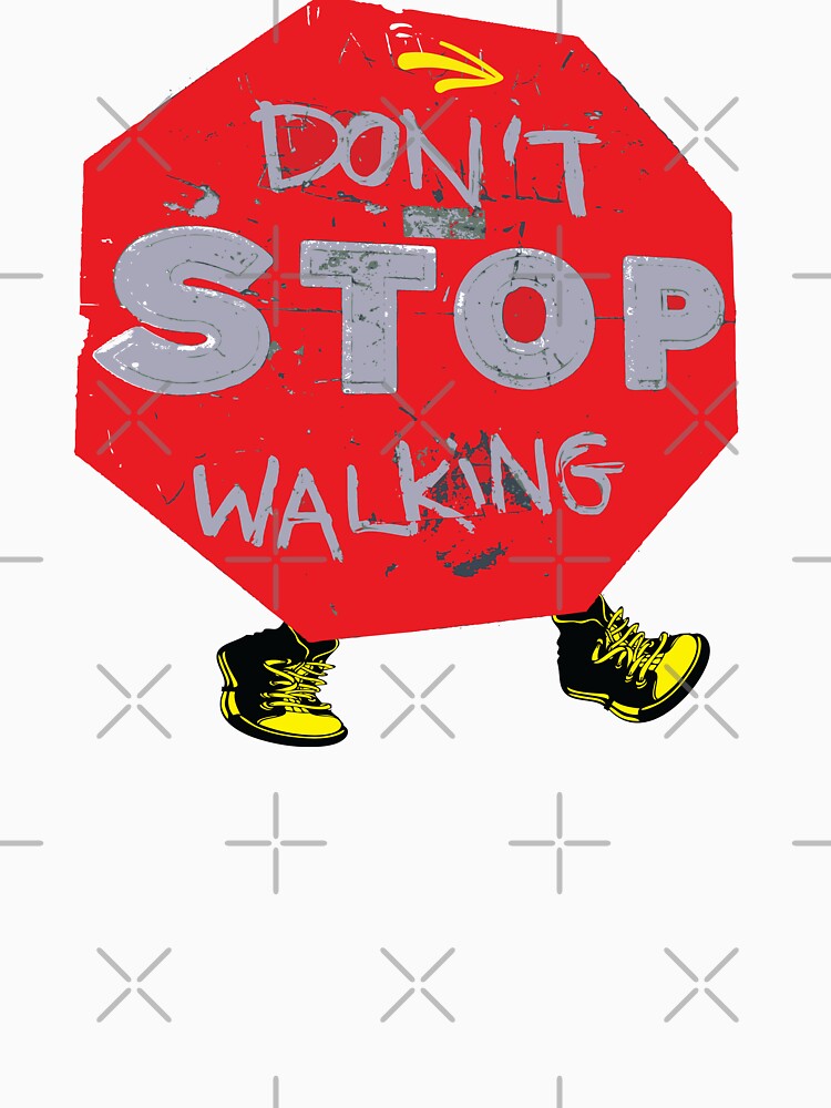 "Don't stop walking" T-shirt for Sale by cheeckymonkey | Redbubble ...