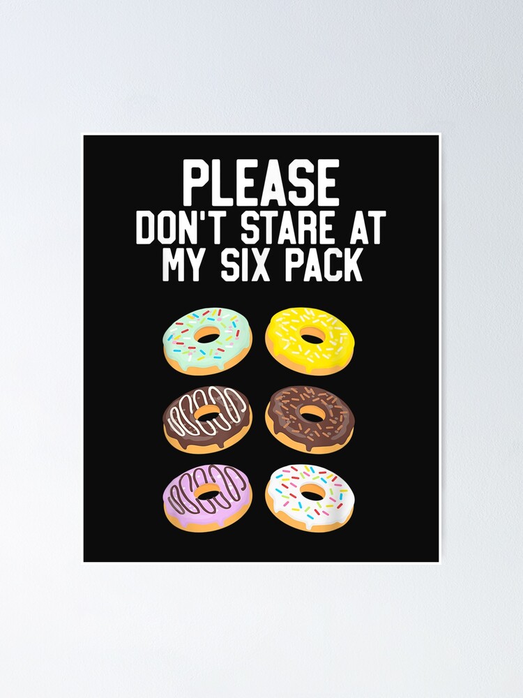 "Please Don't Stare Donuts Abs Six Pack, Funny Workout" Poster for Sale ...