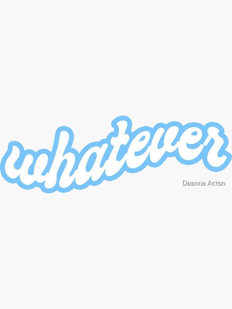 "WHATEVER" Sticker by deeacton | Redbubble