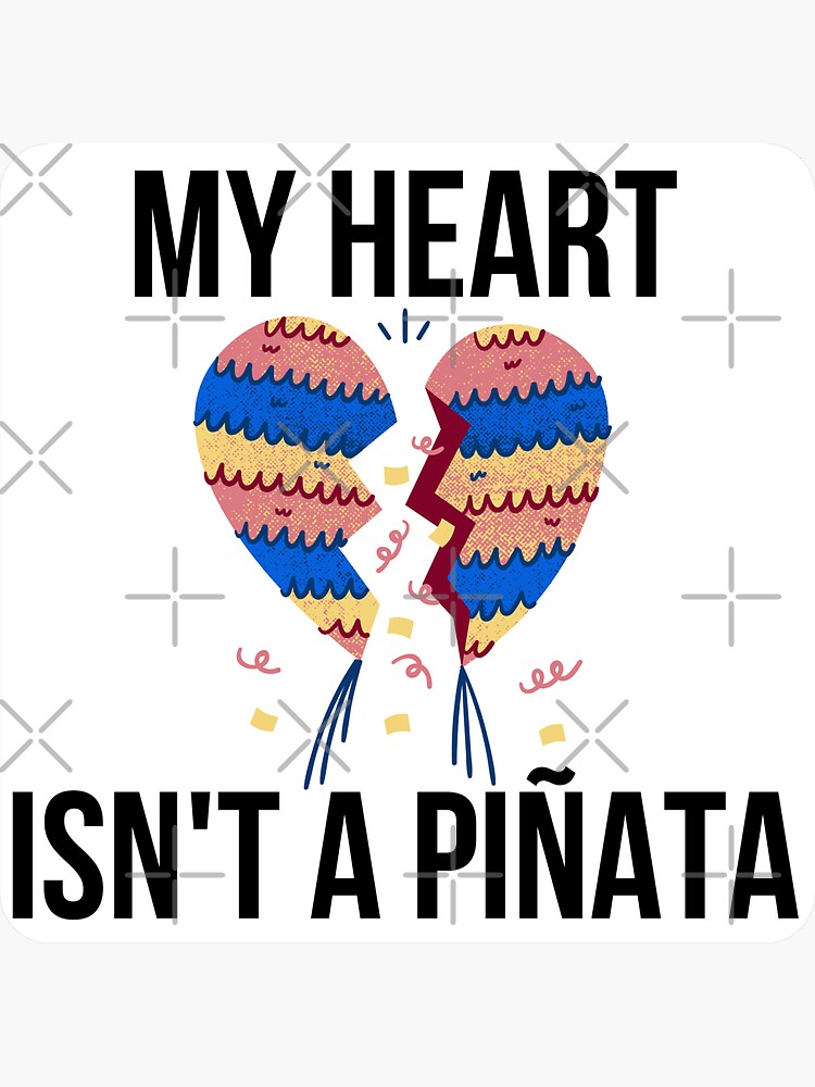 Pegatina «Mi corazón no es una piñata» de BigMovesHustler | Redbubble