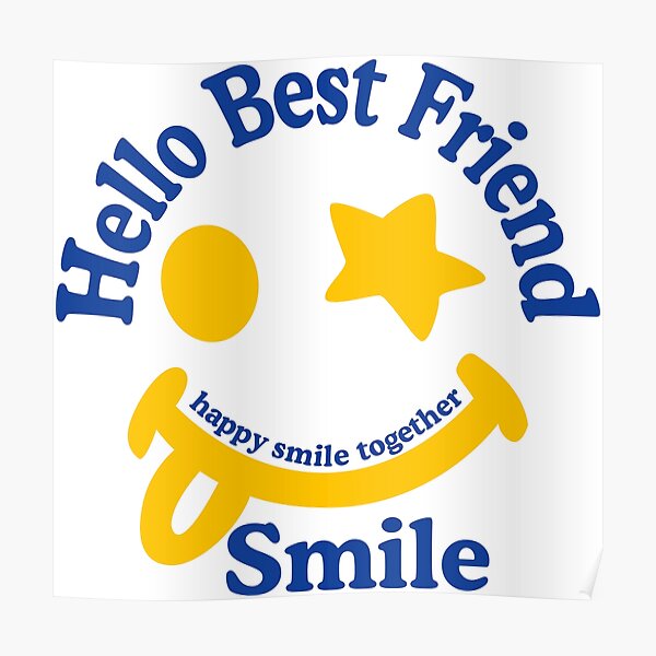 "Hello Best Friend, Smile" Poster by podsible | Redbubble