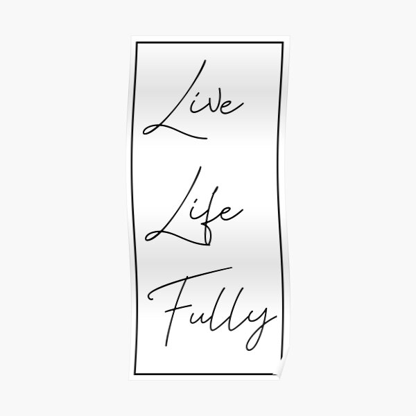 "Living fully" Poster by Adaaya | Redbubble