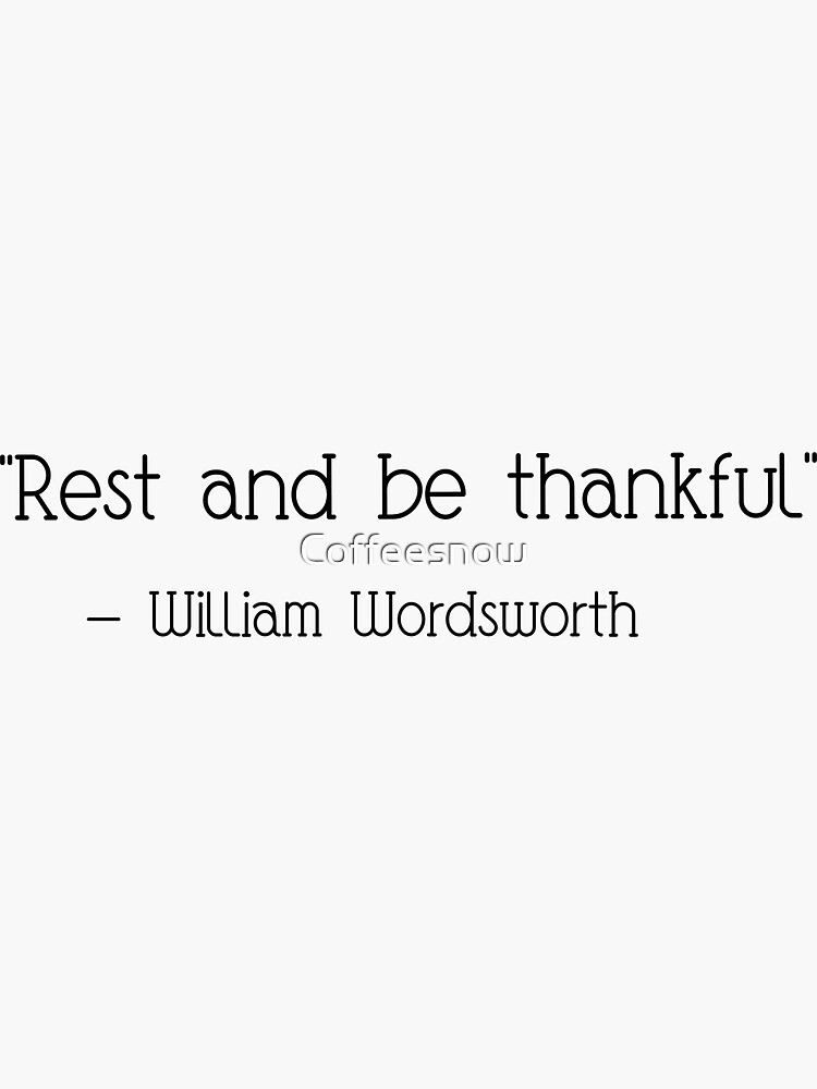 "Rest and be thankful - William Wordsworth quote" Sticker by Coffeesnow ...