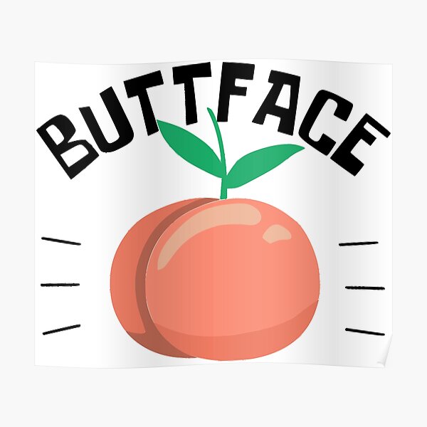 "Buttface" Poster for Sale by OMdesigns93 | Redbubble