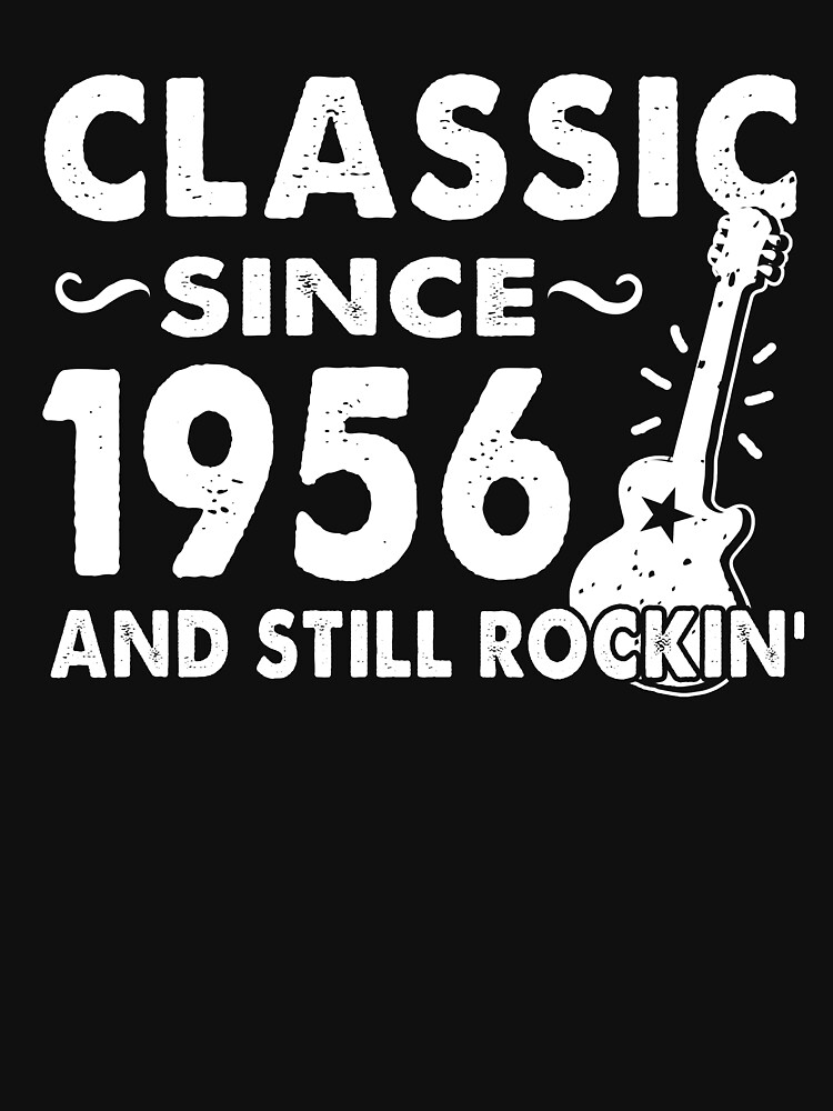 "Classic Since 1956 And Still Rockin " T-shirt for Sale by johnnydany ...