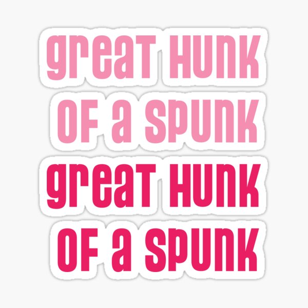 "Great Hunk of a Spunk" Sticker for Sale by XyphosDesigns | Redbubble