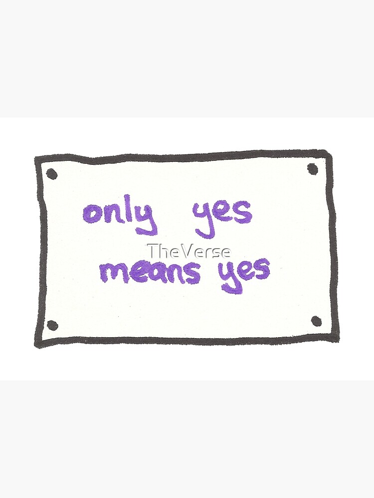 "Only Yes Means Yes Sign" Poster by TheVerse | Redbubble