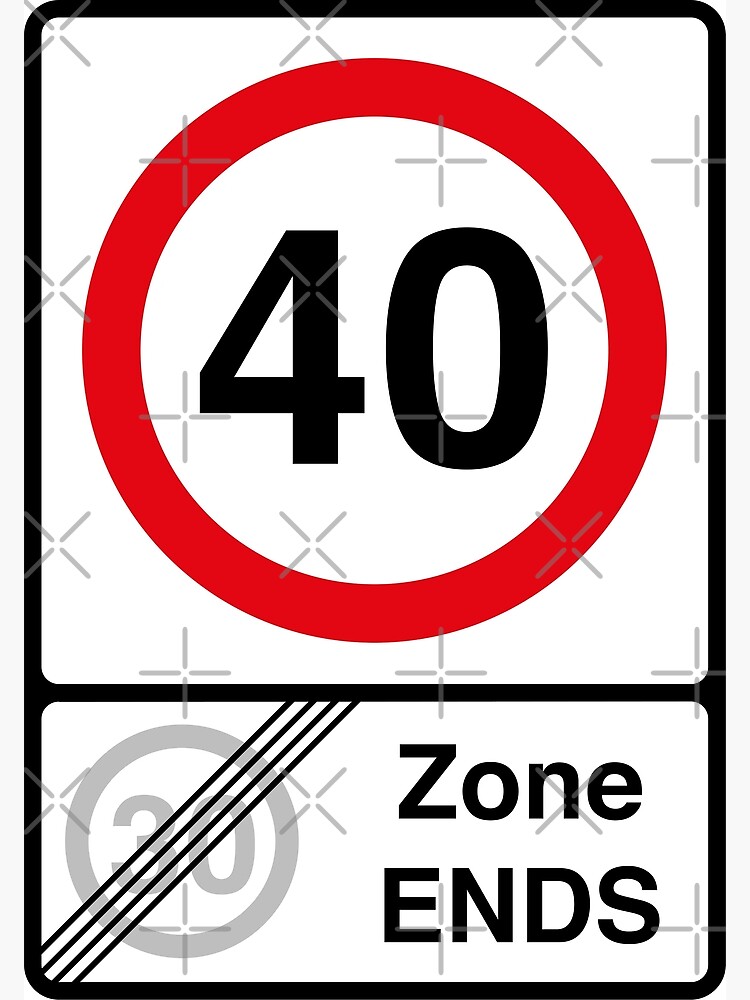 "40th birthday 30 zone ends street sign " Poster by OneBigNacho | Redbubble