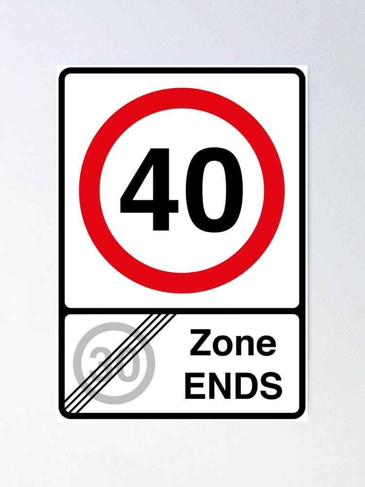 "40th birthday 30 zone ends street sign " Poster by OneBigNacho | Redbubble