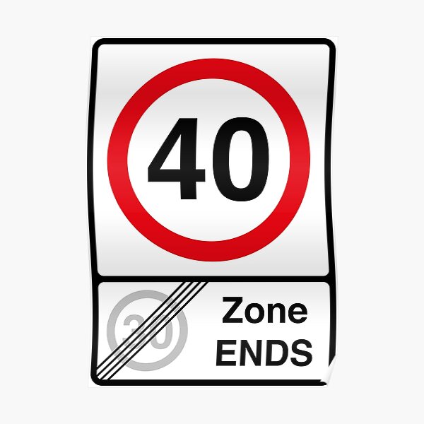 "40th birthday 30 zone ends street sign " Poster by OneBigNacho | Redbubble