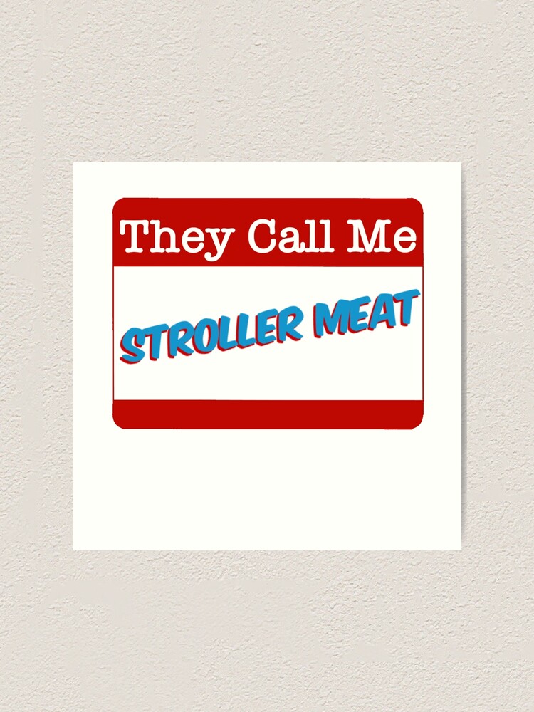 "They Call Me Stroller Meat - label" Art Print for Sale by ...