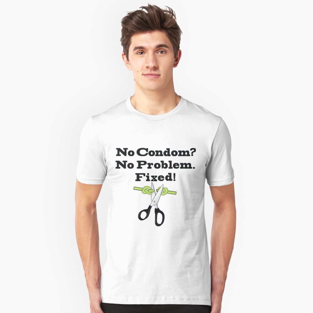 "No Condom? No Problem. Fixed!" T-shirt by parthiangifts | Redbubble