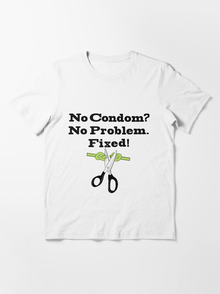 "No Condom? No Problem. Fixed!" T-shirt for Sale by parthiangifts ...