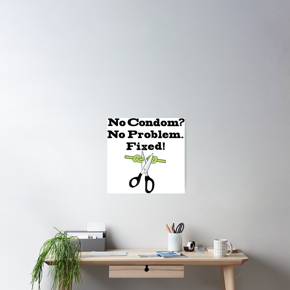 "No Condom? No Problem. Fixed!" Poster by parthiangifts | Redbubble